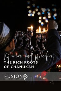 Miracles and Wonders: The Rich Roots of Chanukah (Hanukkah) – Fusion ...